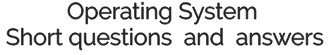 operating system short questions and answers » EXAMRADAR