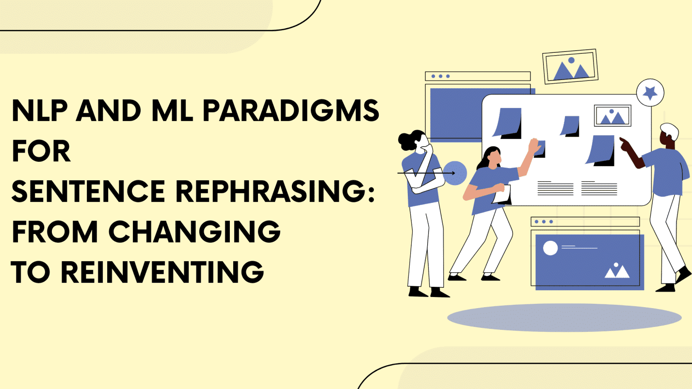 NLP AND ML PARADIGMS FOR SENTENCE REPHRASING
